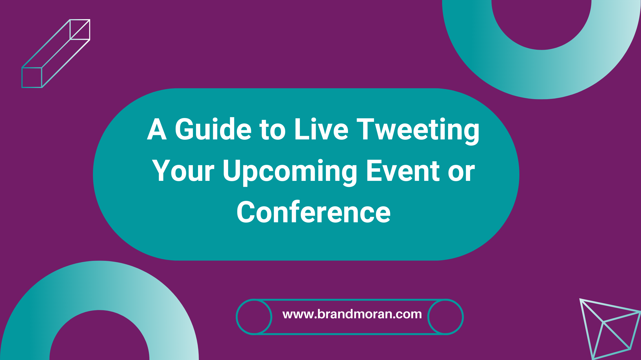 A Guide to Live Tweeting Your Upcoming Event or Conference - Brand Moran